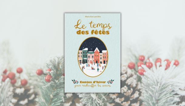 «Le temps des fêtes» de Marie-Ève Larivière: renouer avec l'enfant en ...